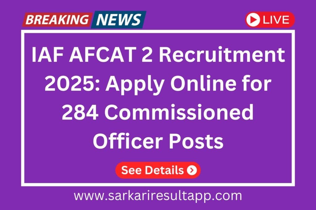 IAF AFCAT 2 Recruitment 2025: Apply Online Now For 284 Commissioned ...