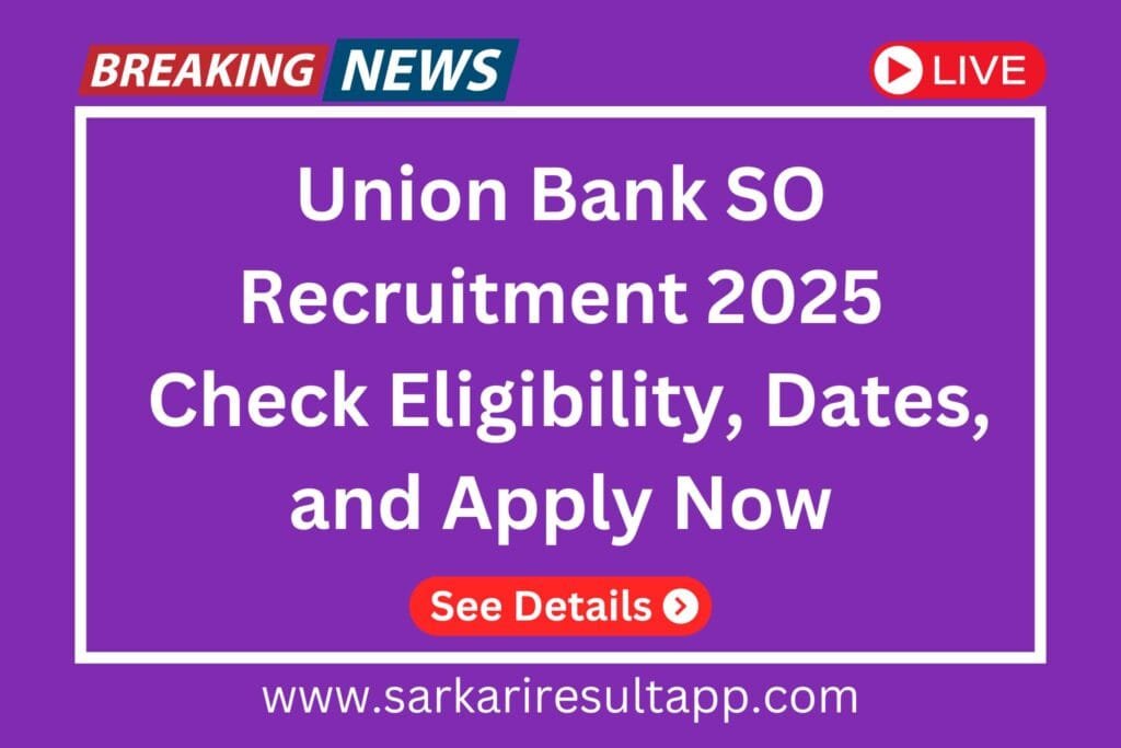 Union Bank SO Recruitment 2025: Check Eligibility, Dates, And Apply Now